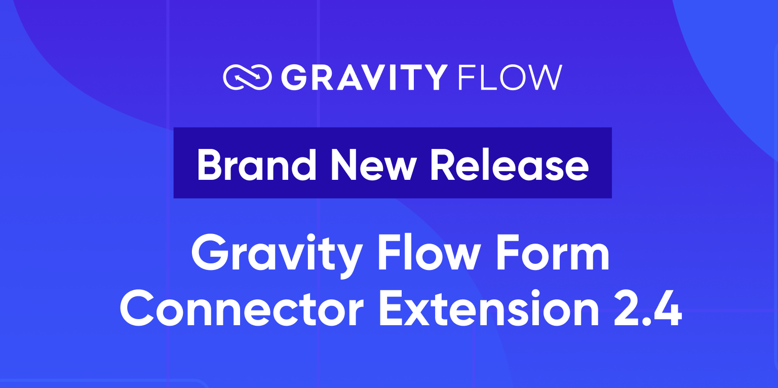 Form Connector Extension 2.4 Released - Gravity Flow